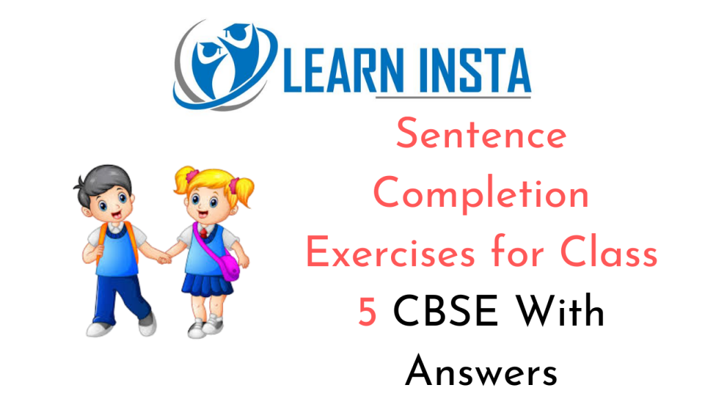 Sentence Completion Exercises for Class 5 CBSE with Answers – NCERT MCQ