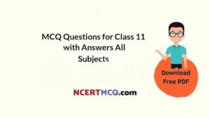 MCQ Questions for Class 11 with Answers All Subjects – NCERT MCQ