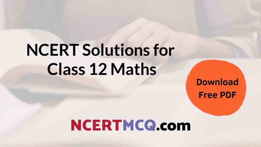 NCERT Solutions For Class 12 Maths NCERT Class 12 Maths Solutions 