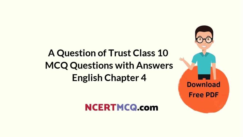 A Question of Trust Class 10 MCQ Questions with Answers English Chapter ...