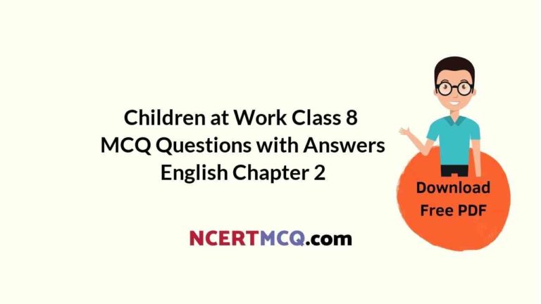 Children at Work Class 8 MCQ Questions with Answers English Chapter 2 ...