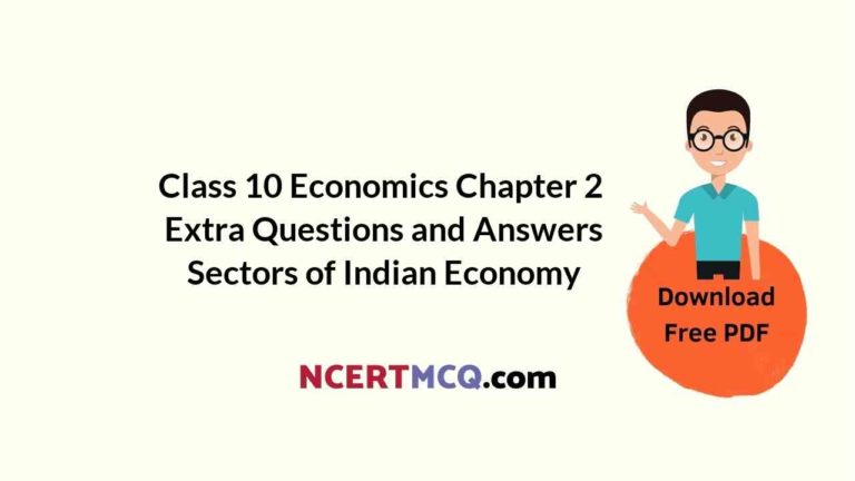 Class 10 Economics Chapter 2 Extra Questions and Answers Sectors of ...