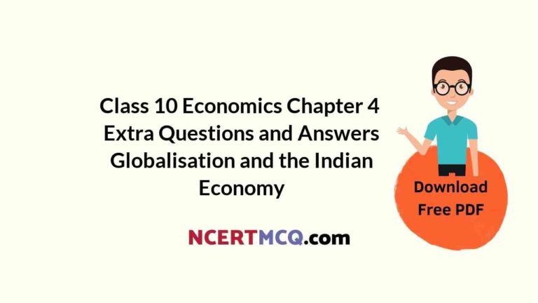 Online Education Class 10 Economics Chapter 4 Extra Questions and ...