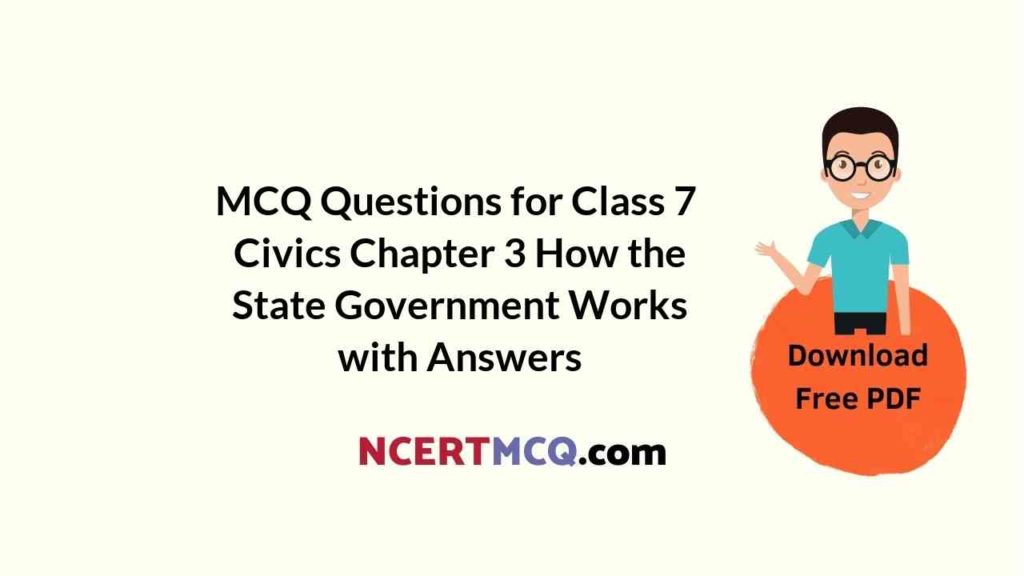 MCQ Questions for Class 7 Civics Chapter 3 How the State Government ...