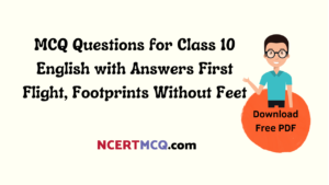 MCQ Questions for Class 10 English with Answers First Flight, Footprints Without Feet – NCERT MCQ