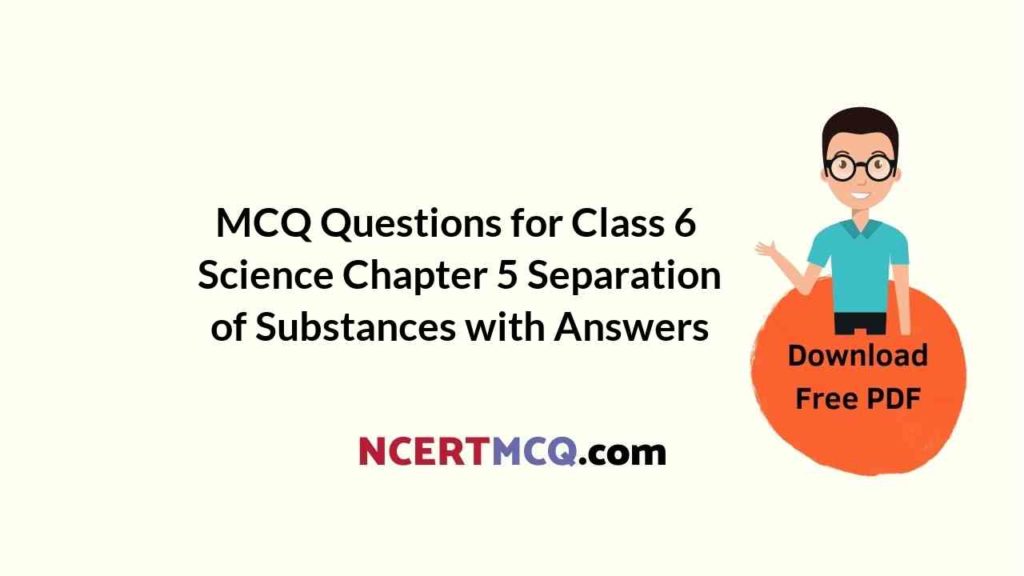 Separation of Substances Class 6 MCQ Online Test With Answers Questions ...