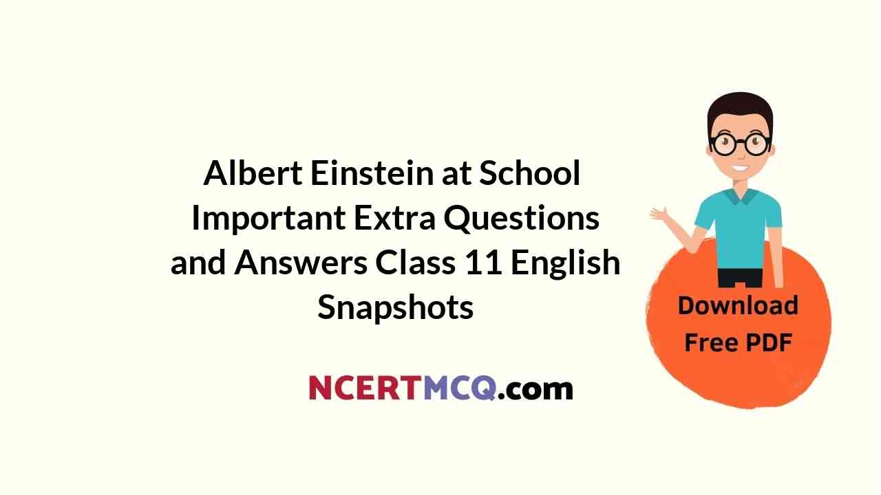 Albert Einstein At School Important Extra Questions And Answers Class Albert Einstein At School Important Extra Questions And Answers Class