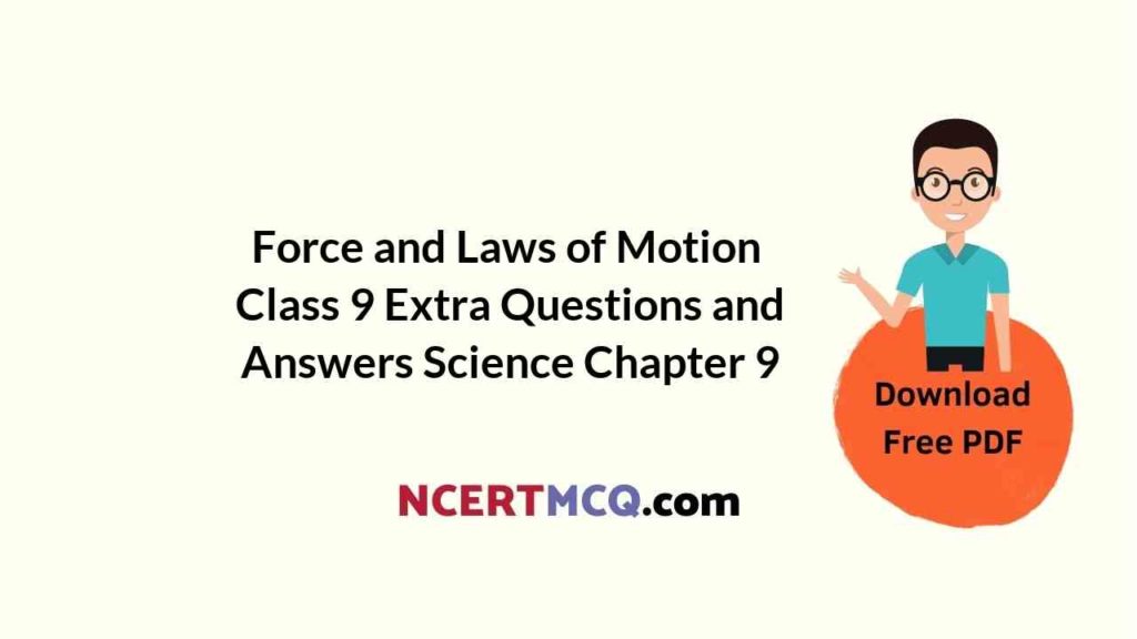 Force And Laws Of Motion Class 9 Extra Questions And Answers Science Force And Laws Of Motion Class 9 Extra Questions And Answers Science